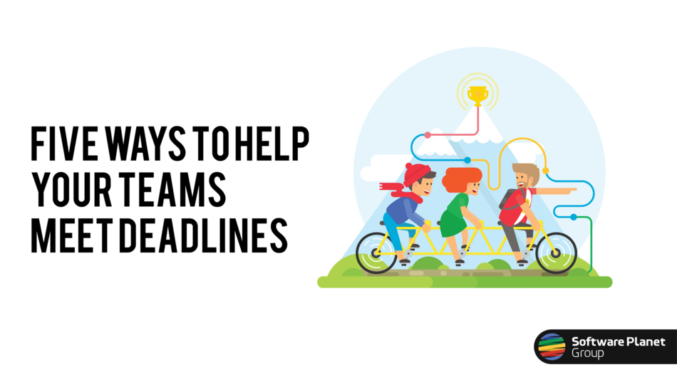 Five Ways to Help Your Teams Meet Deadlines | SPG Blog